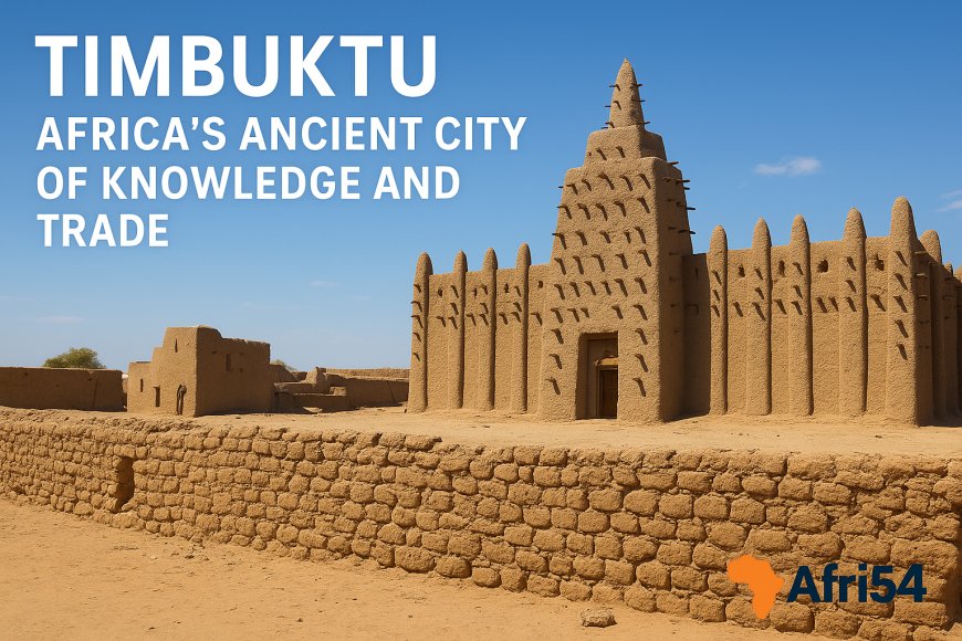 Timbuktu: Africa’s Ancient City of Knowledge and Trade - Afri54 Blog ...
