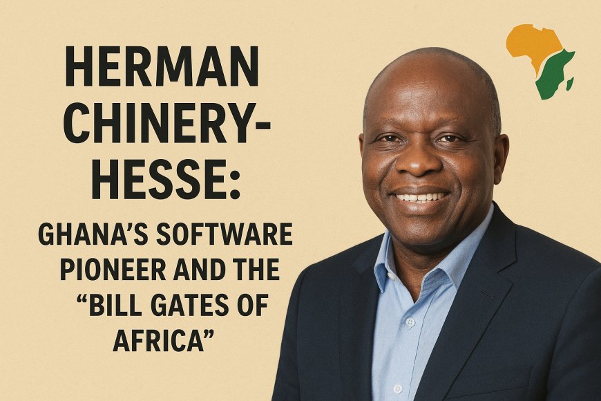Herman Chinery-Hesse: Ghana’s Software Pioneer and the “Bill Gates of ...